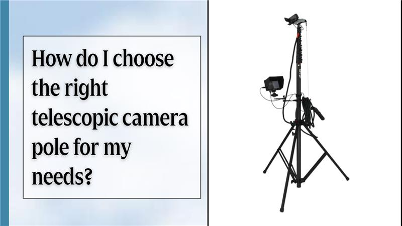 How do I choose the right telescopic camera pole for my needs?
